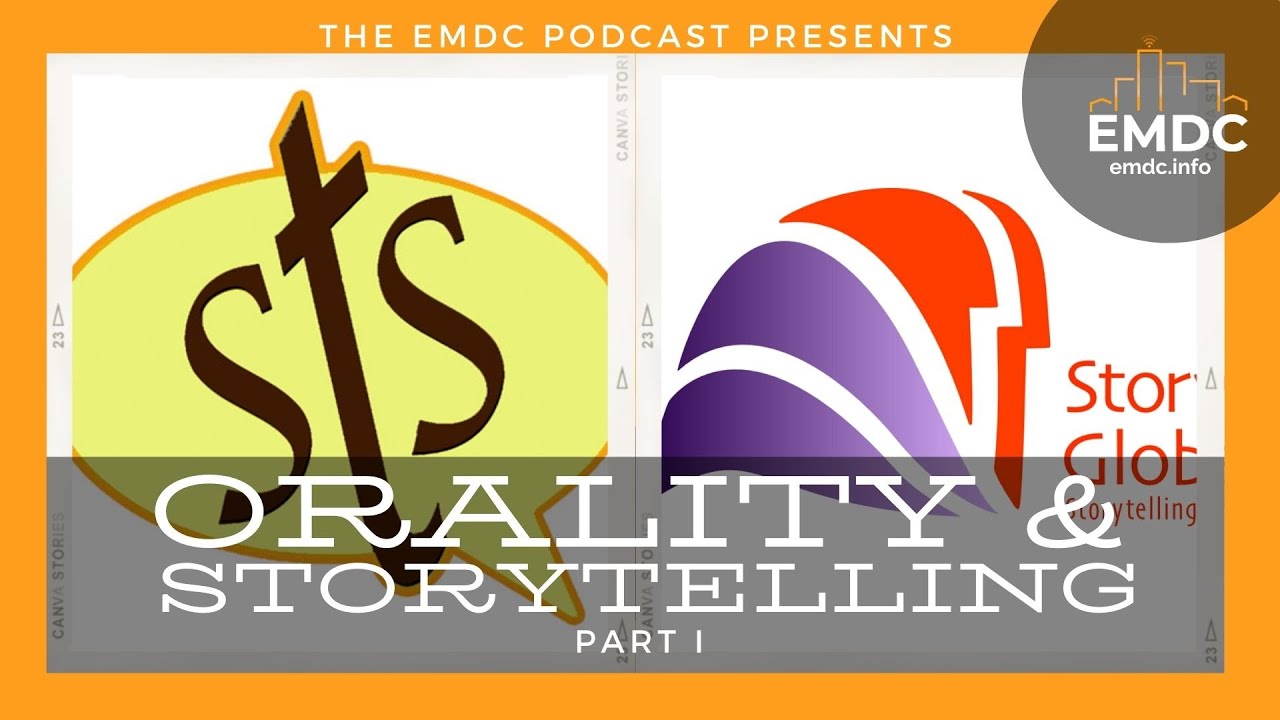 Orality & Storytelling Part 1 & 2 (EMDC Podcast Episode #9 & #10 ...
